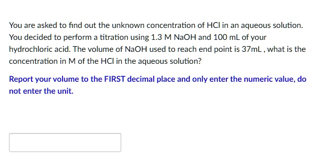 SOLVED: You are asked to find out the unknown concentration of HCl in an aqueous solution. You ...