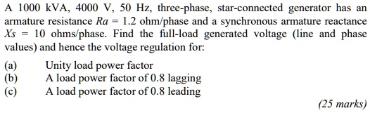 A 1000 kVA, 4000 V, 50 Hz, three-phase, star-connected generator has an ...