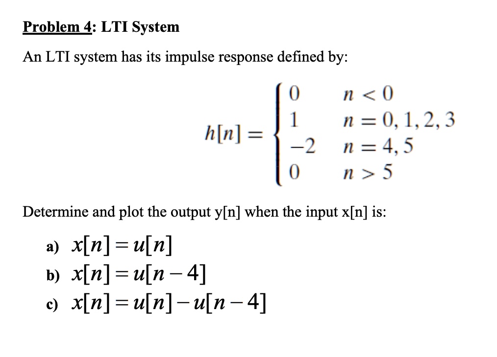 SOLVED: Problem 4: LTI System An LTI system has its impulse response defined by: n 5 h[n ...
