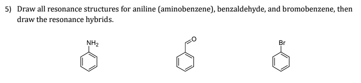 Draw all resonance structures for aniline (aminobenzene), benzaldehyde, and bromobenzene, then ...