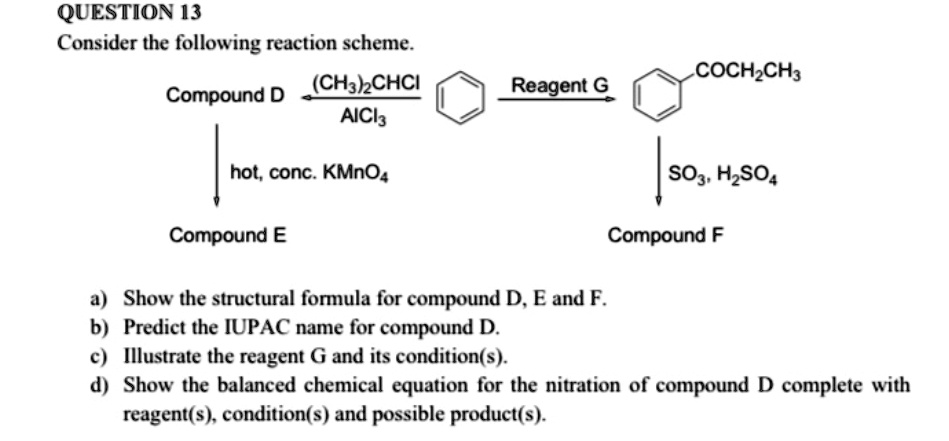QUESTION 13 Consider the following reaction scheme. Compound D (CH3)2CHCl AlCl3 , conc. KMnO4 ...