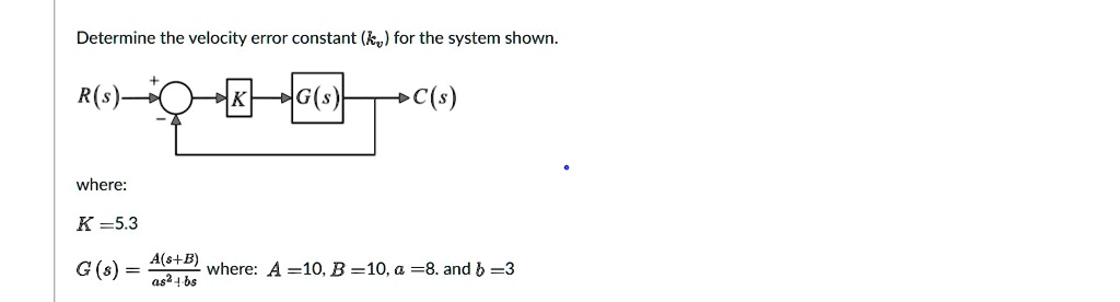 Determine The Velocity Error Constant K For The System Shown G S