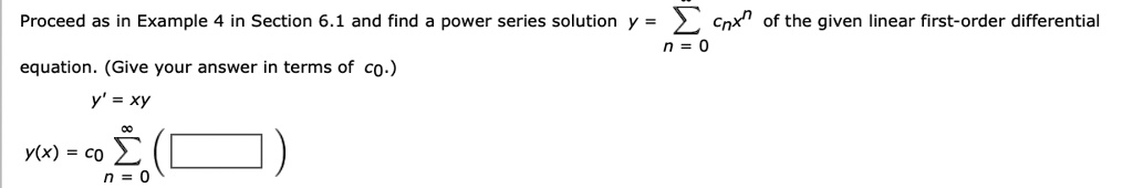 SOLVED: "Proceed as in Example 4 in Section 6.1 and find a power series solution Y = Cnxn of the ...