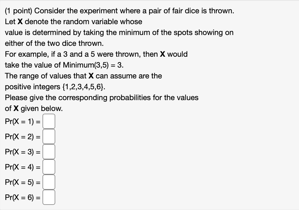 SOLVED: Consider the experiment where a pair of fair dice is thrown. Let X denote the random ...