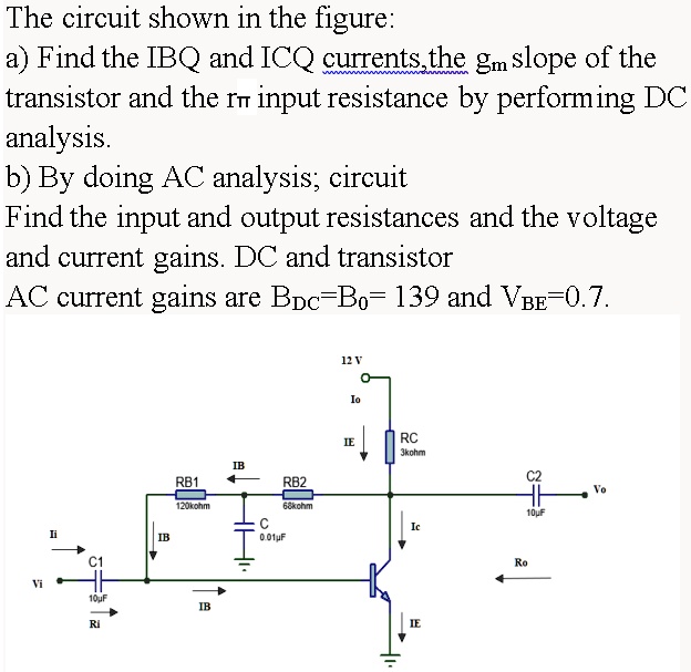 SOLVED: The circuit shown in the figure: a) Find the IBQ and ICQ currents, the gm slope of the ...