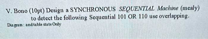 SOLVED: Bono (Opt) Design SYNCHRONOUS SEQUENTIAL Machine (mealy) to ... SOLVED: Bono (Opt) Design SYNCHRONOUS SEQUENTIAL Machine (mealy) to ...