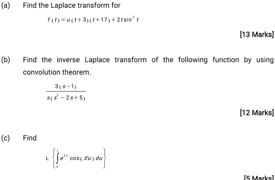 SOLVED: (a) Find the Laplace transform for f(t) =u(t+3)(t+17)+2tsin [13 Marks] (b) Find the ...