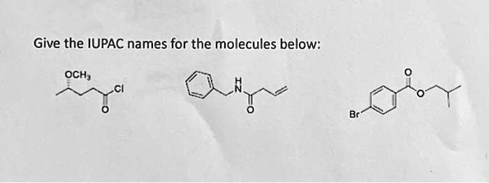 SOLVED: Give the lUPAC names for the molecules below: OCH.