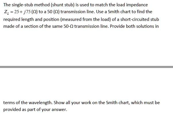 SOLVED: The single-stub method (shunt stub) is used to match the load ...