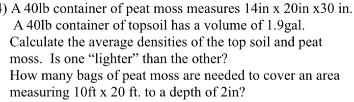 [GET ANSWER] a 40lb container of peat moss measures 14in x z0in x30 in a 40lb container of ...