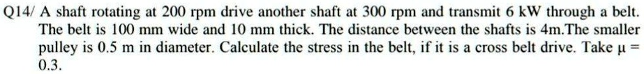 [GET ANSWER] Q14/ A shaft rotating at 200 rpm drive another shaft at ...