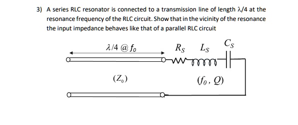 3) A series RLC resonator is connected to a transmission line of length ...