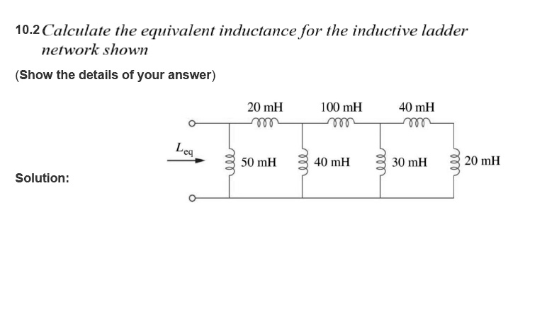 10.2 Calculate the equivalent inductance for the inductive...