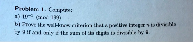SOLVED: Problem 1. Compute: a) 19-1 (mod 199) . b) Prove the well-know criterion that a positive ...