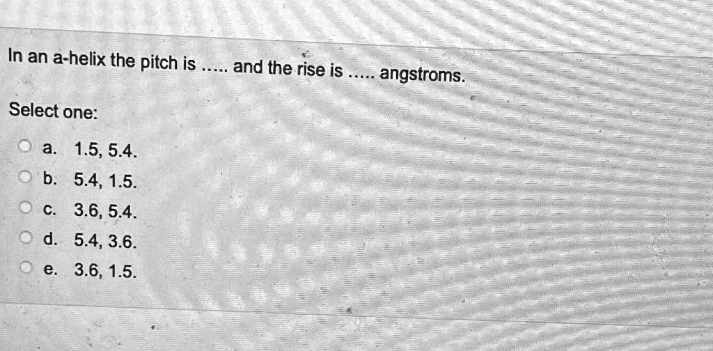 SOLVED: In an α-helix, the pitch is 5.4 and the rise is 1.5 angstroms.