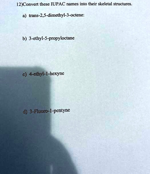 SOLVED: 12)Convert these IUPAC names into their skeletal structures trans-2,5-dimethyl-3-octene ...