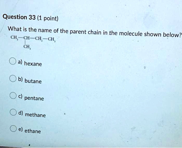 SOLVED:Question 33 (1 point) What is the name of the parent chain in ...