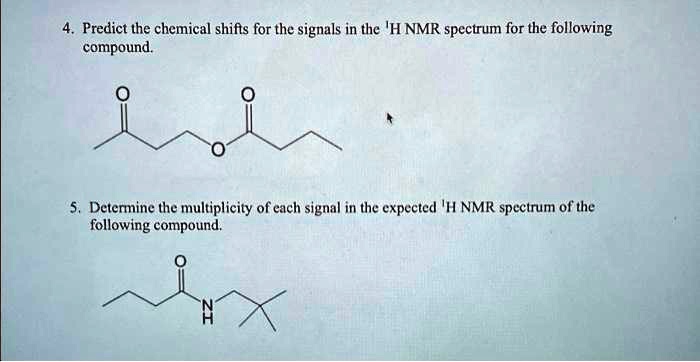 SOLVED: Predict the chemical shifts for the signals in the 'H NMR spectrum for the 'following ...