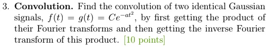 Convolution. Find the convolution of two identical Gaussian signals, f ...