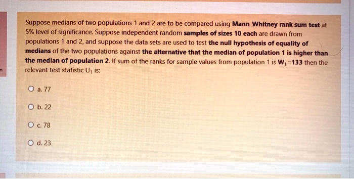 Suppose medians of two populations 1 and 2 are to be compared using ...