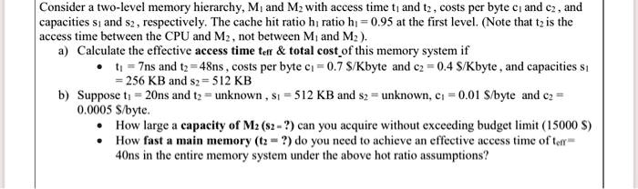 Consider a two-level memory hierarchy, M? and M? with access time t ... Consider a two-level memory hierarchy, M? and M? with access time t ...
