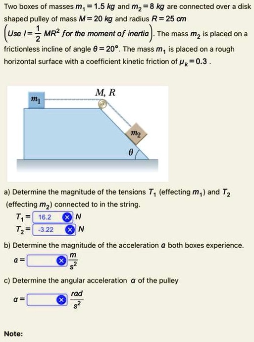 SOLVED: Two boxes of masses m, = 1.5 kg and mz = 8 kg are connected over a disk shaped pulley of ...