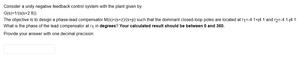 SOLVED: Consider a unity negative feedback control system with the ... SOLVED: Consider a unity negative feedback control system with the ...