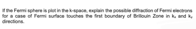 If the Fermi sphere is plot in the k-space, explain the possible ...