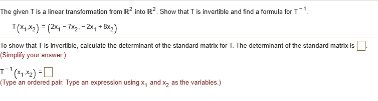 SOLVED: The given linear transformation from R2 into R2 Show that T is invertible and find ...