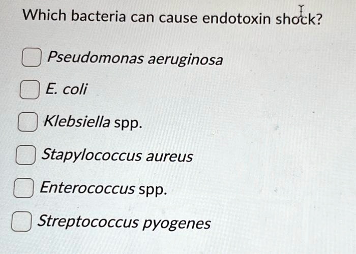 Which bacteria can cause endotoxin shock? Pseudomonas aeruginosa E ...