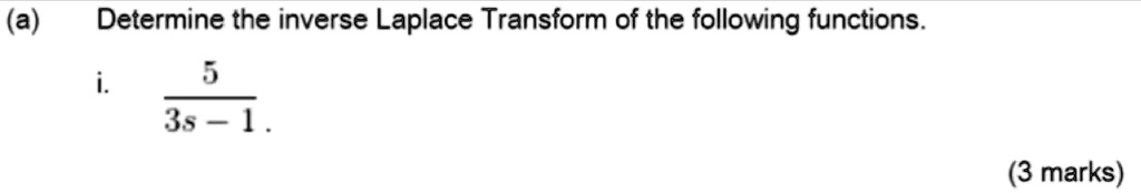 SOLVED: (a) Determine the inverse Laplace Transform of the following functions 5 35 I 1 3 marks)