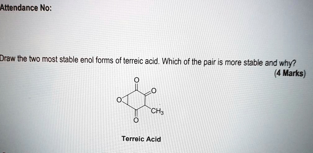 SOLVED: Attendance No: Draw the two most stable enol forms of terreic acid. Which of the pair is ...