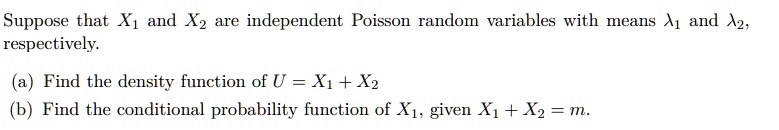 SOLVED: Suppose that Xi and X2 are independent Poisson random variables with means A1 and A2 ...