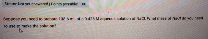 SOLVED: Status; Not yet answered Points possible: Suppose you need to prepare 138.6 mL of a 0. ...