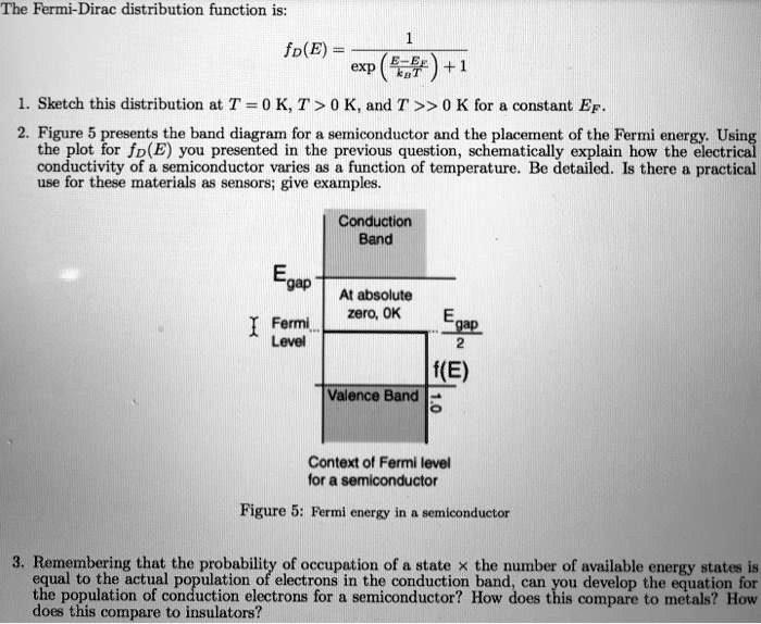 The Fermi-Dirac distribution function is: (1)/(((E - EF)/(kBT)) + 1) 1. Sketch this distribution ...