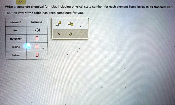 write complete chemical formula including physical state symbol for ...