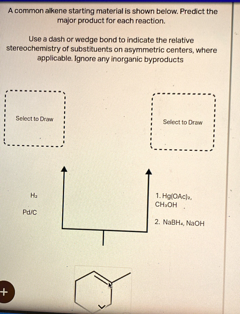 A common alkene starting material is shown below. Predict the major ...