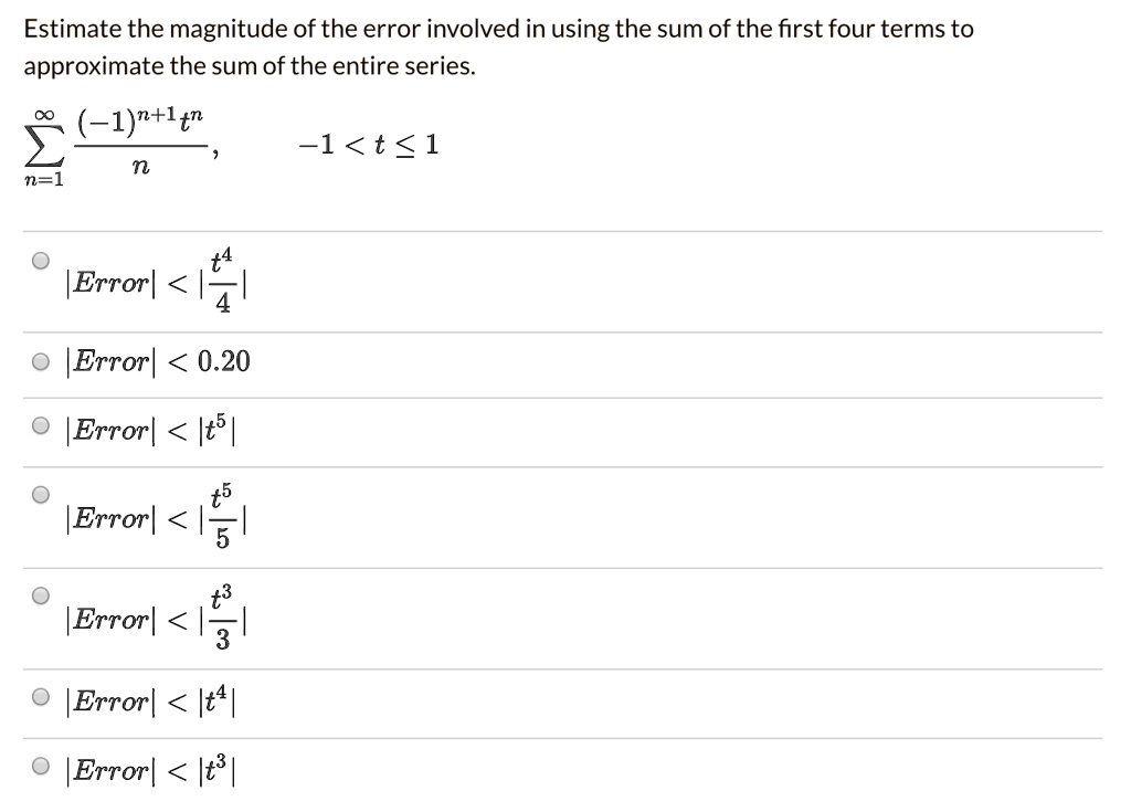 SOLVED: Estimate the magnitude of the error involved in using the sum of the first four terms to ...