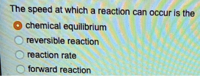 the speed at which a reaction can occur is the chemical equilibrium ...