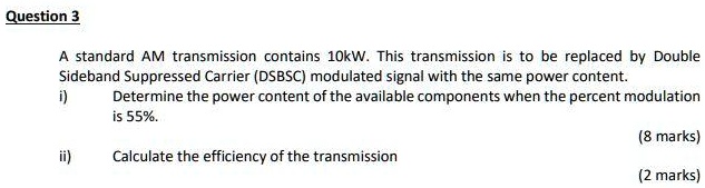SOLVED: Question 3 A standard AM transmission contains 10kW. This ...