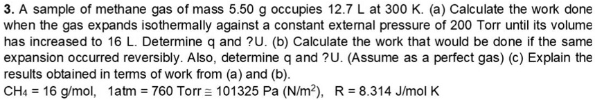 SOLVED: A sample of methane gas of mass 5.50g occupies 12.7L at 300K. (a) Calculate the work ...