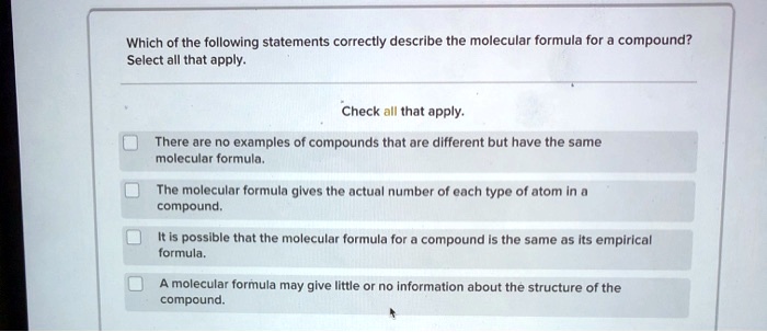 which of the following statements correctly describe the molecular formula for compound select ...