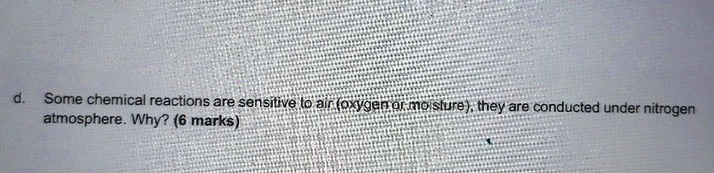 Some chemical reactions are sensitive to air oxyger gr...