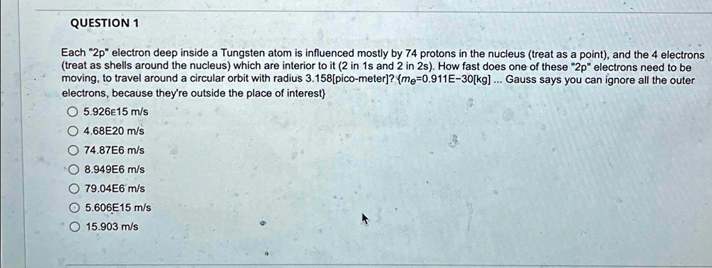 SOLVED: Question 1 Each "2p" electron deep inside a Tungsten atom is ...