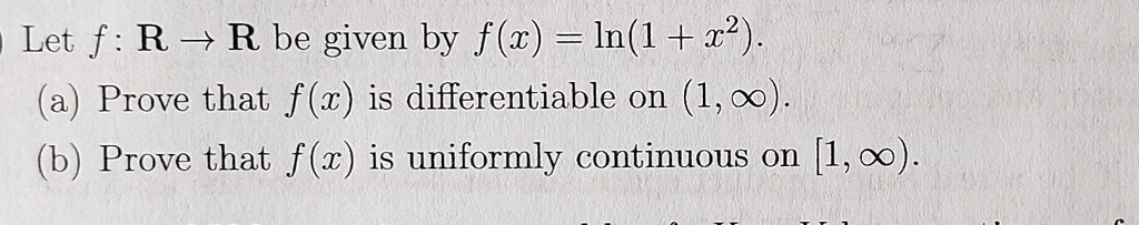 Let f: ℝ→ℝ be given by f(x) = ln(1 + x^2). (a) Prove that f(x) is differentiable on (1, ∞). (b ...