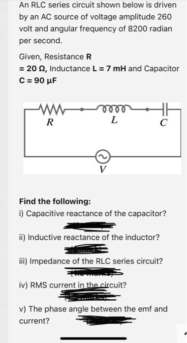 An RLC series circuit shown below is driven by an AC source of voltage amplitude 260 volt and ...