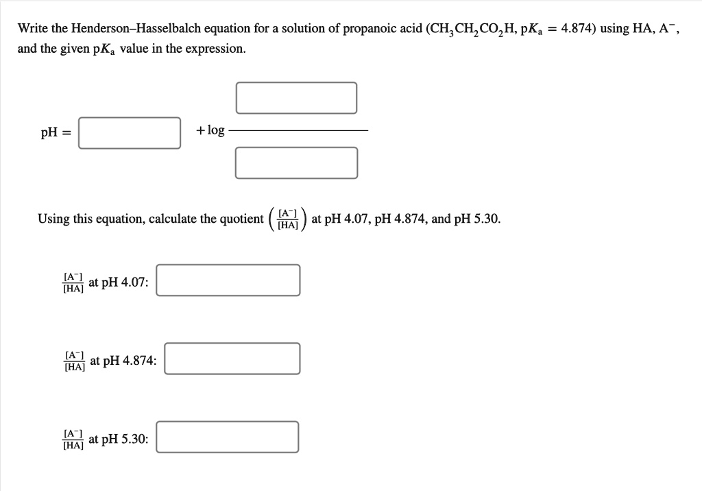 SOLVED: Write the Henderson-Hasselbalch equation for a solution of propanoic acid (CH;CH,COzH ...