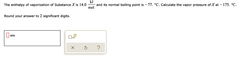 the enthalpy of vaporization of substance x is 140 and its normal boiling point is 77 c ...