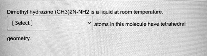 dimethyl hydrazine ch3zn nh is a liquid at room temperature select ...