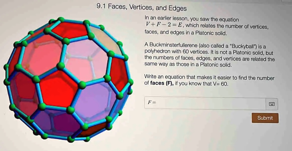 9.1 Faces, Vertices, and Edges In an earlier lesson, you saw the equation V + F - 2 = E, which ...